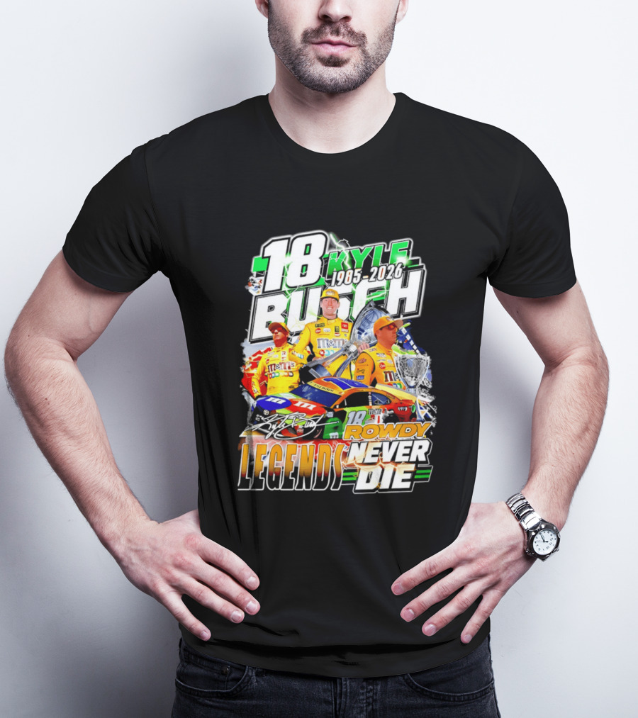 Kyle Busch Rowdy Legends Never Die 18 M&M's Racing 1985 2026 T-Shirt