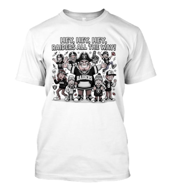 Raider Nation Hey Hey Hey Raiders All The Way Fandom Vibe T-Shirt