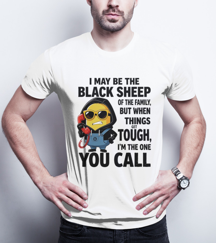 I May Be The Black Sheep Of The Family But When Things Get Tough I'm The One You Call Minion T-Shirt