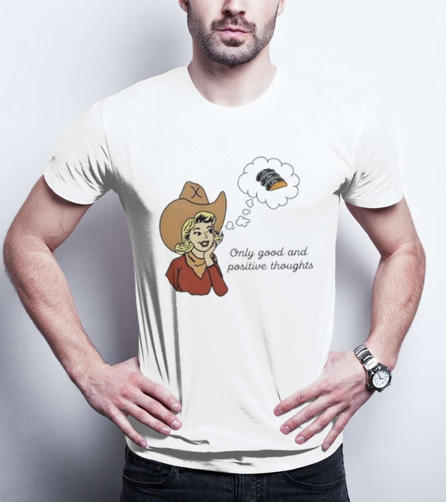 Only Good And Positive Thoughts Cowgirl Tacos Dreaming T-Shirt