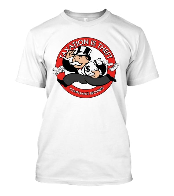 Taxation Is Theft Compliance Required Monopoly Money Bag T-Shirt