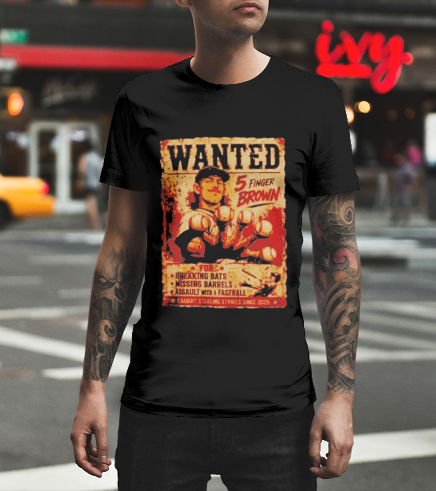 Wanted 5 Finger Brown For Breaking Bats Missing Barrels And Assault With A Fastball Caught Stealing Strikes Since 2026 T-Shirt