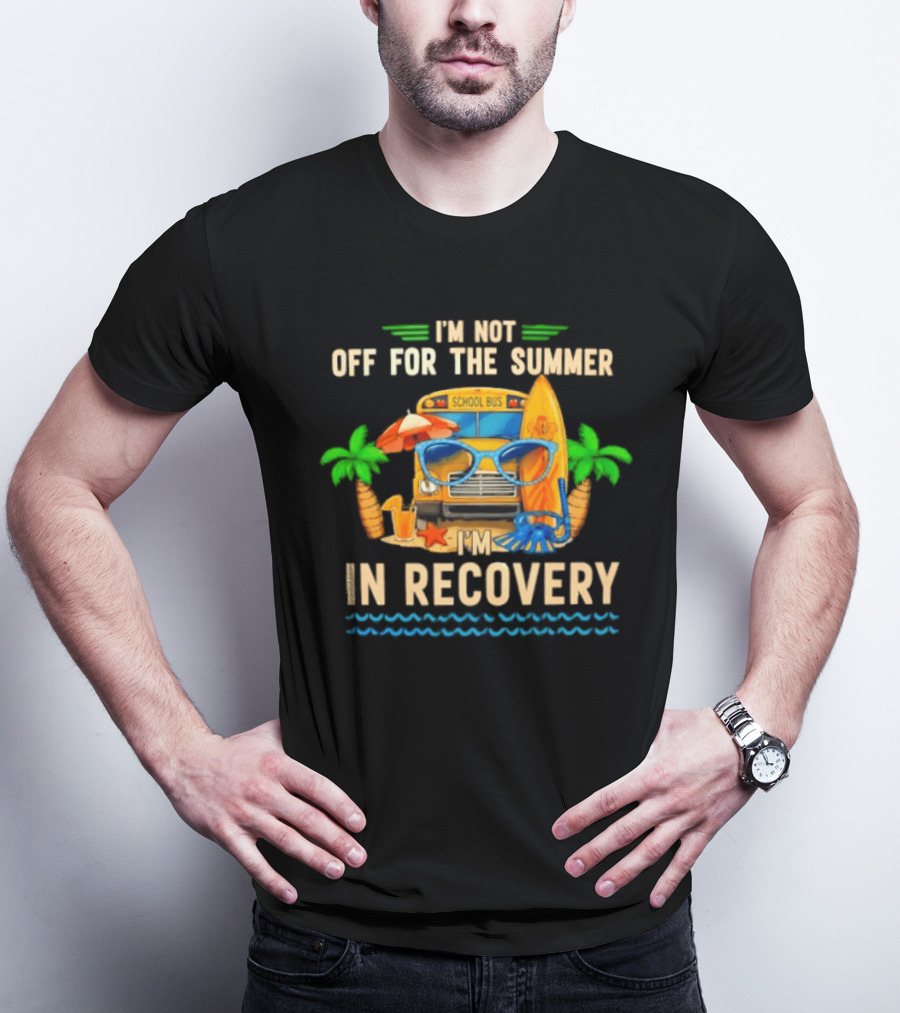 I'm Not Off For The Summer School Bus In Recovery Sunglasses Surfboard Palm Trees T-Shirt