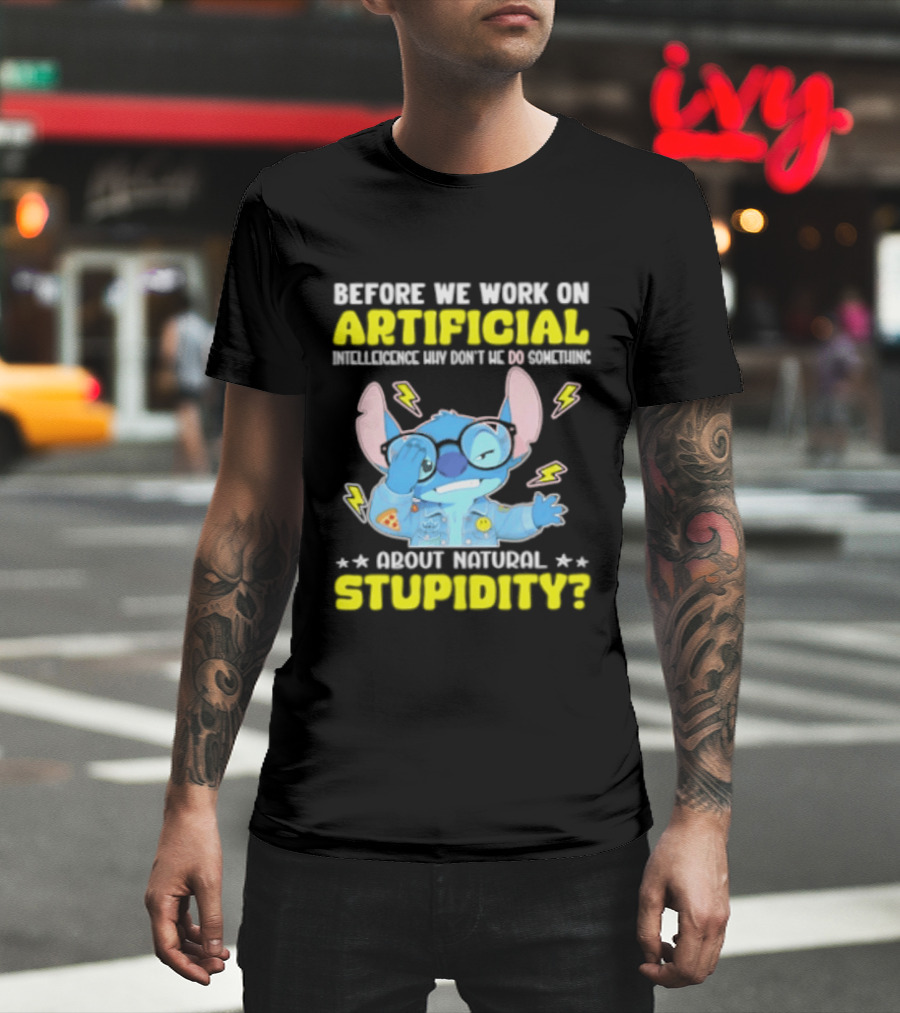 Before We Work On Artificial Intelligence Why Don't We Do Something About Natural Stupidity Stitch T-Shirt