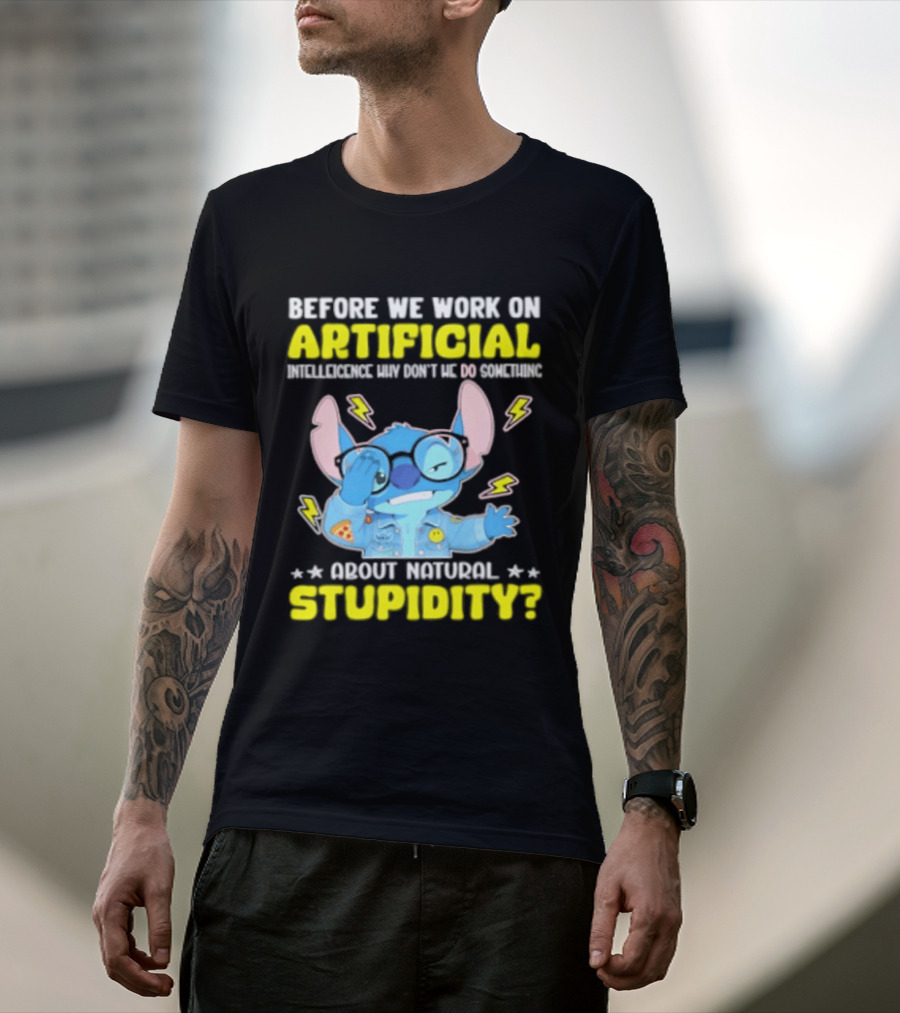 Before We Work On Artificial Intelligence Why Don't We Do Something About Natural Stupidity Stitch T-Shirt