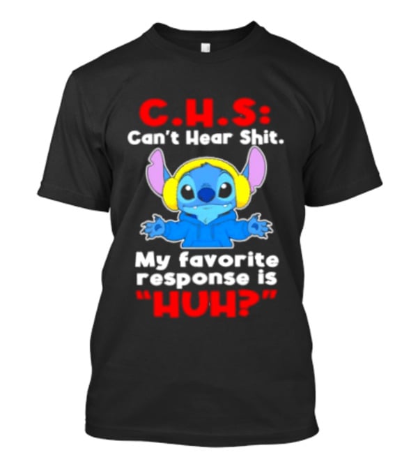 C.H.S Can't Hear Shit Stitch My Favorite Response Is Huh T-Shirt