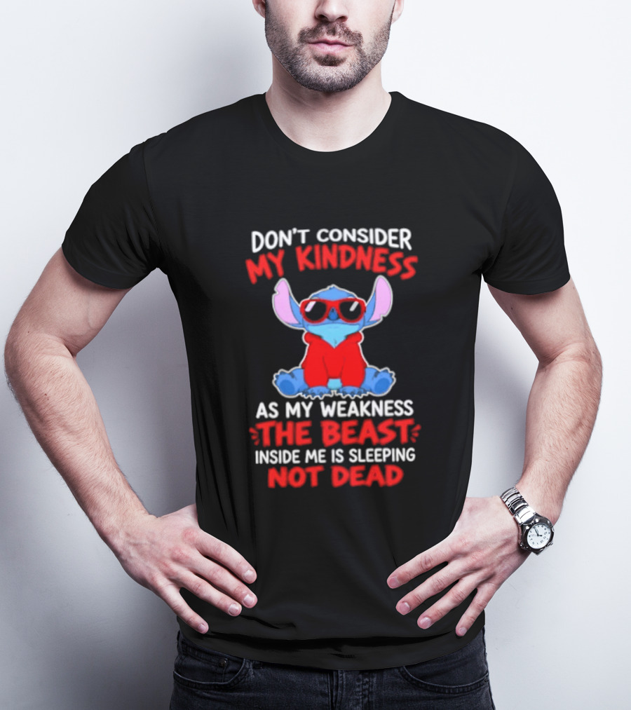 Don't Consider My Kindness As My Weakness The Beast Inside Me Is Sleeping Not Dead T-Shirt