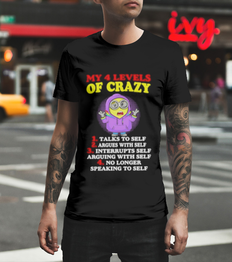 Minion My 4 Levels Of Crazy Talks To Self Argues With Self T-Shirt
