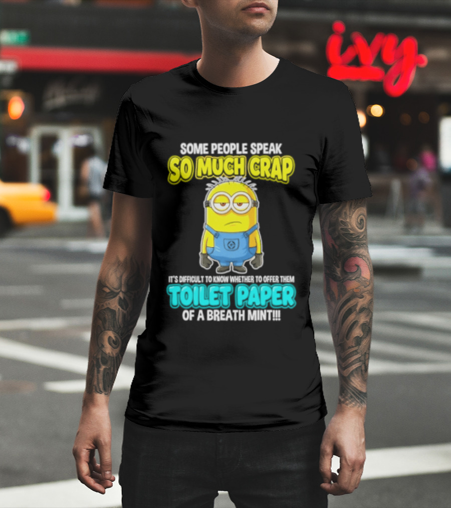 Minion Some People Speak So Much Crap Offer Them Toilet Paper T-Shirt