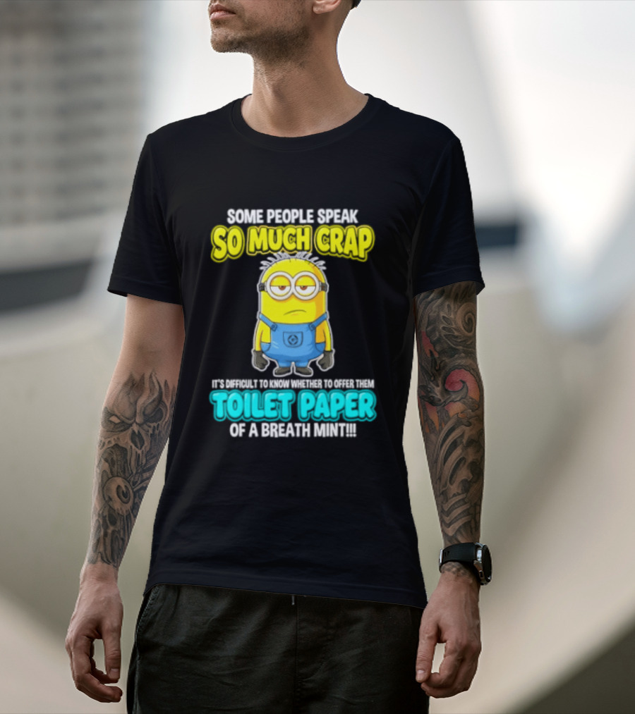 Minion Some People Speak So Much Crap Offer Them Toilet Paper T-Shirt