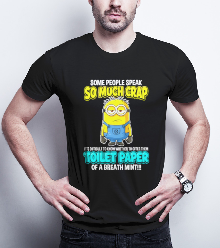 Minion Some People Speak So Much Crap Offer Them Toilet Paper T-Shirt