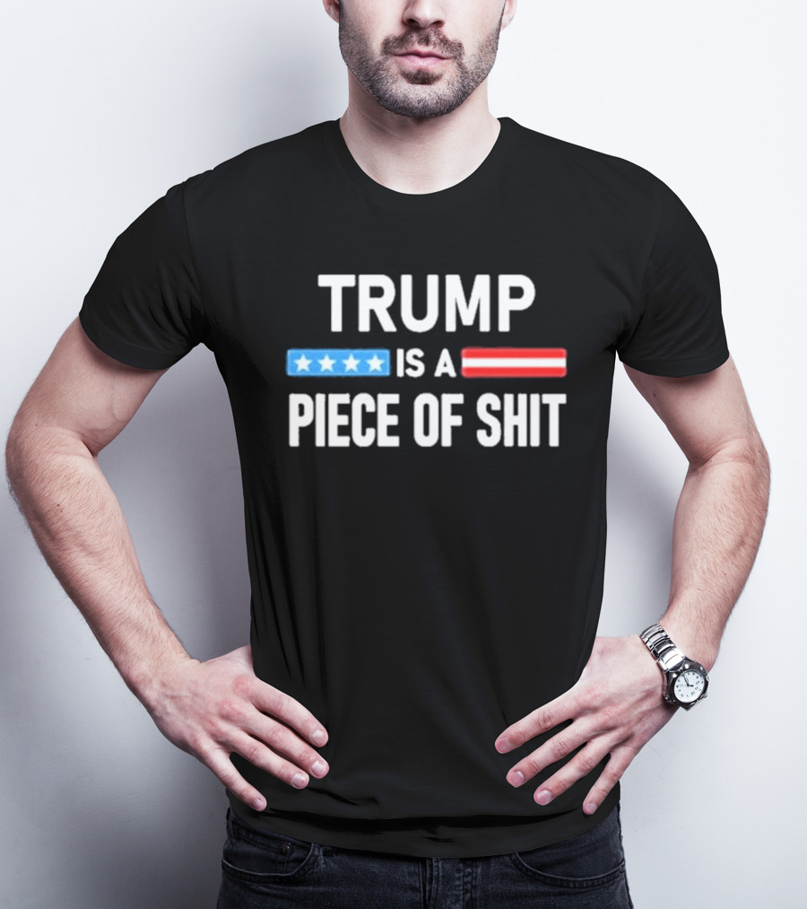 Trump Is A Piece Of Shit Stars And Stripes T-Shirt