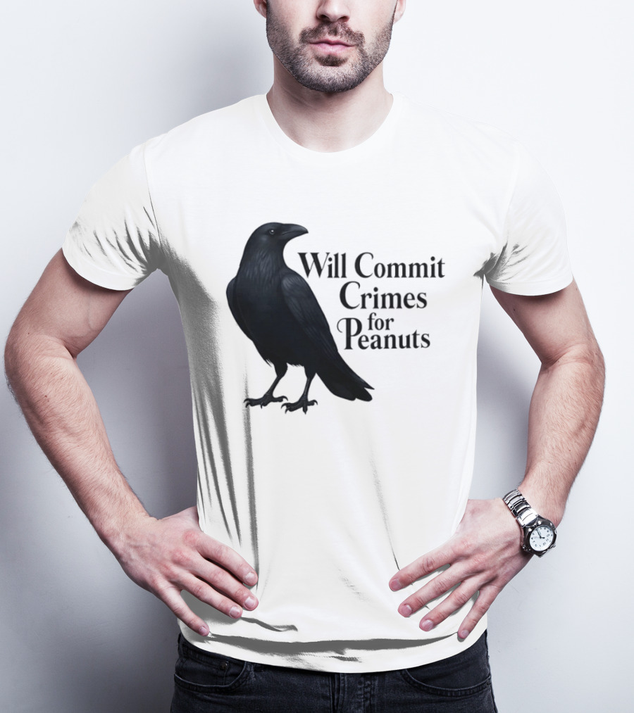 Will Commit Crimes For Peanuts Black Crow Raven T-Shirt