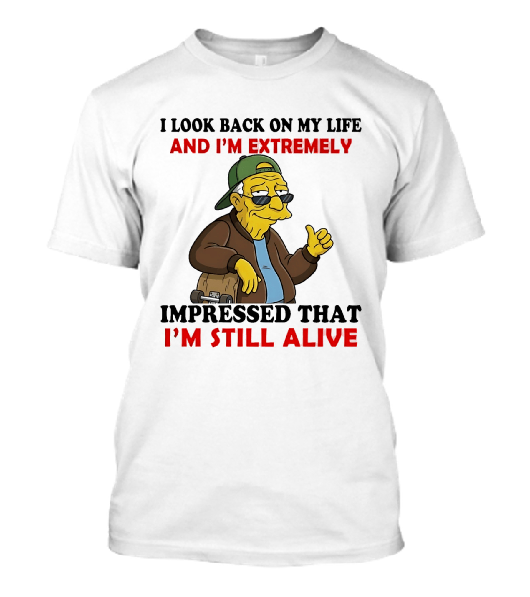 I Look Back On My Life And I'm Extremely Impressed That I'm Still Alive T-Shirt