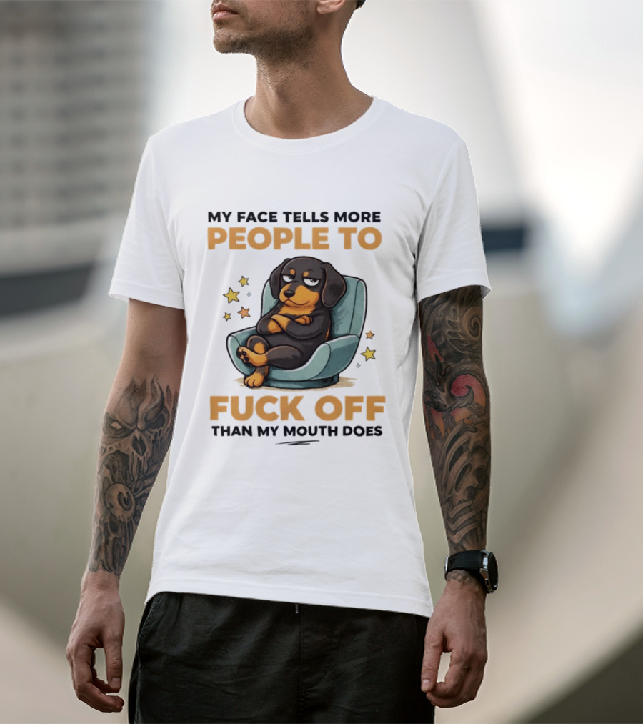 My Face Tells More People To Fuck Off Than My Mouth Does Dog Reclined Stars T-Shirt