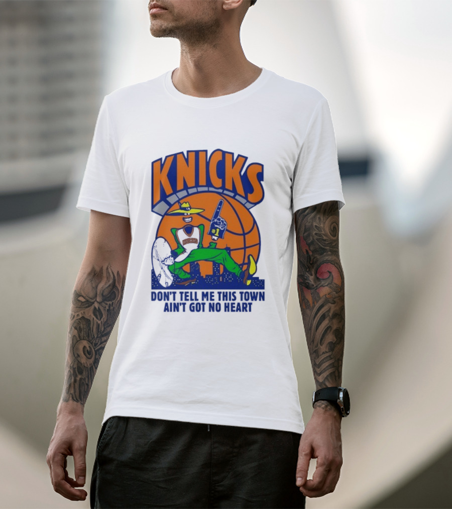 Knicks Basketball New York Don't Tell Me This Town Ain't Got No Heart T-Shirt
