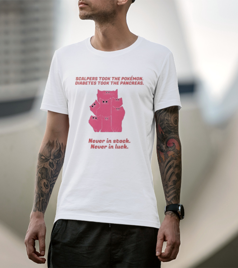 Scalpers Took The Pokémon Diabetes Took The Pancreas Never In Stock Never In Luck Pink Cats T-Shirt