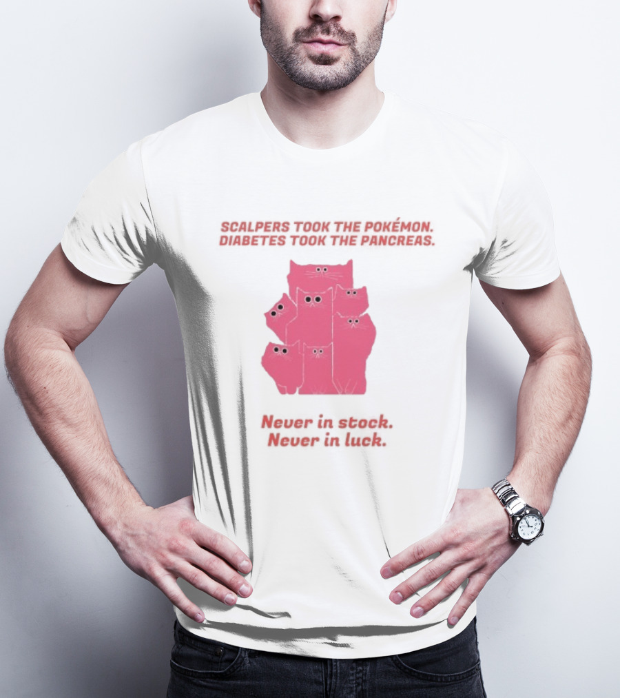 Scalpers Took The Pokémon Diabetes Took The Pancreas Never In Stock Never In Luck Pink Cats T-Shirt