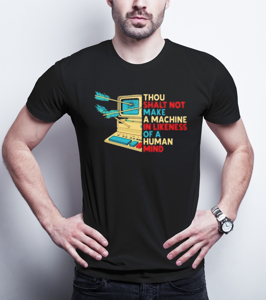 Thou Shalt Not Make A Machine In Likeness Of A Human Mind Anti AI Warning T-Shirt
