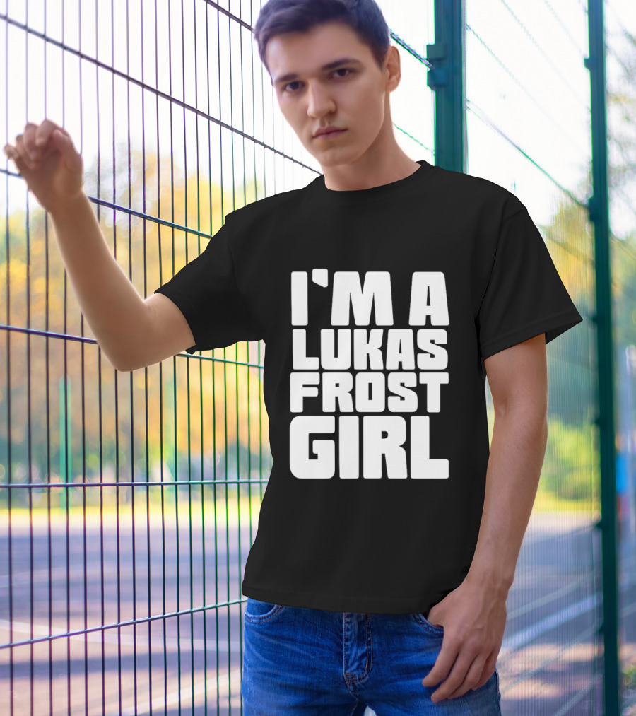 I'm A Lukas Frost Girl T-Shirt