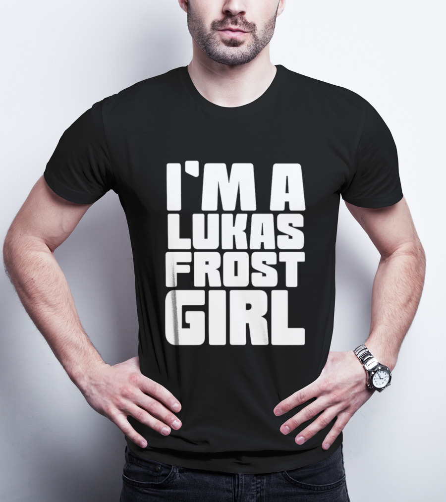 I'm A Lukas Frost Girl T-Shirt