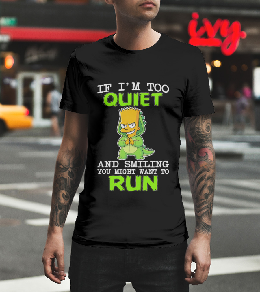 If I'm Too Quiet And Smiling You Might Want To Run Bart Simpson T-Shirt