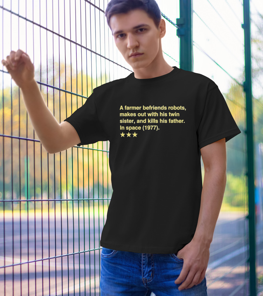 A Farmer Befriends Robots Makes Out With Twin Sister Kills Father In Space 1977 Two Star Review T-Shirt