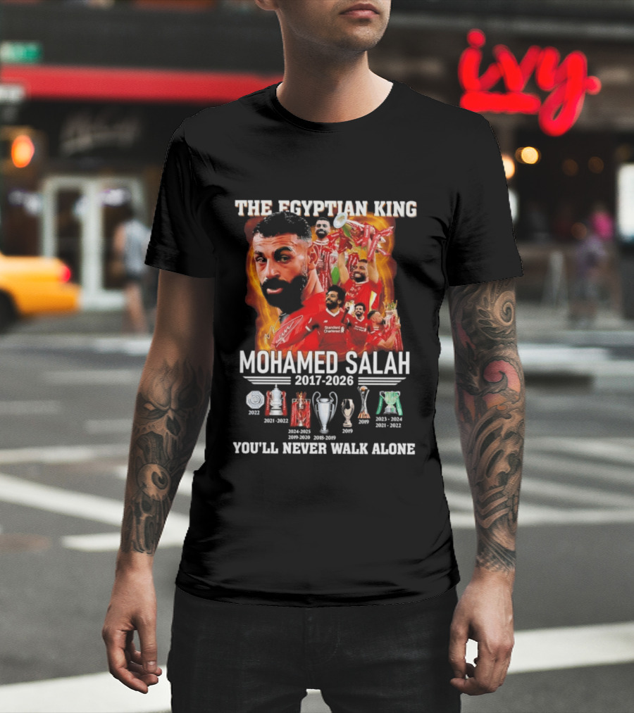 The Egyptian King Mohamed Salah 2017 2026 Champions You'll Never Walk Alone T-Shirt