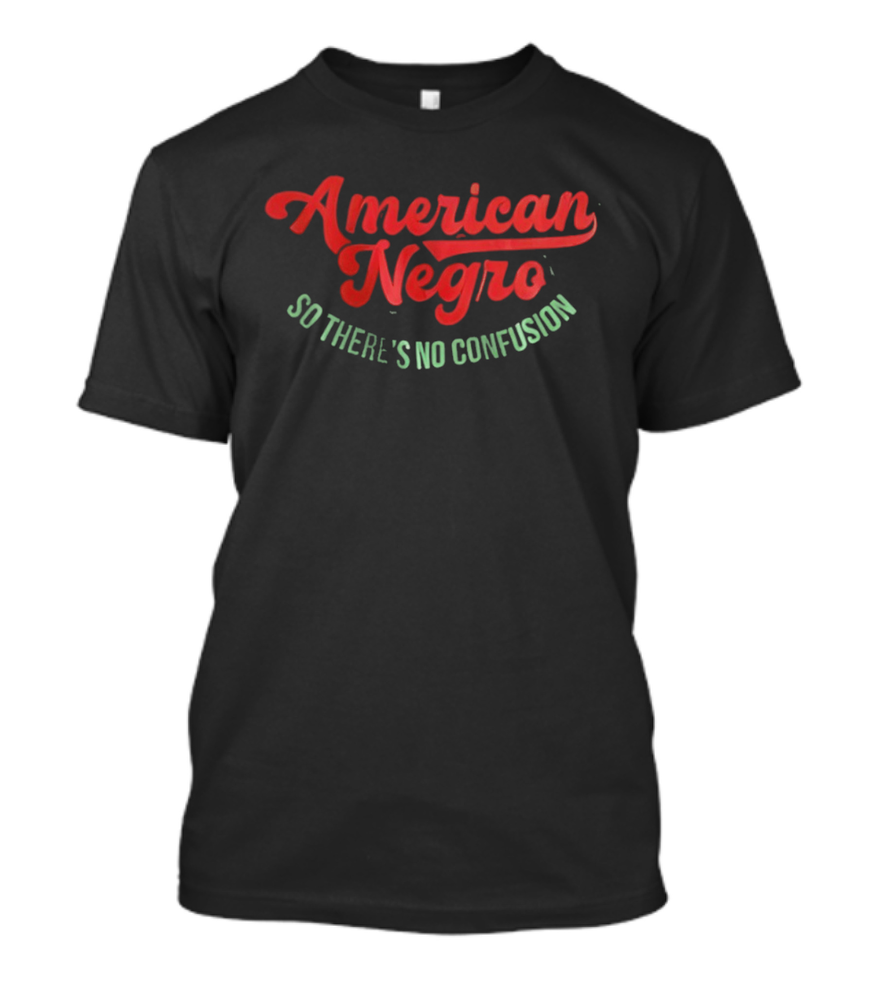 American Negro So There's No Confusion T-Shirt