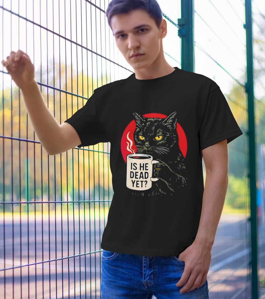 Grumpy Feline Black Cat Coffee Is He Dead Yet T-Shirt