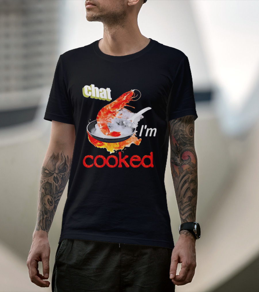 Chat I'm Cooked Shrimp Skillet Fire Humor T-Shirt