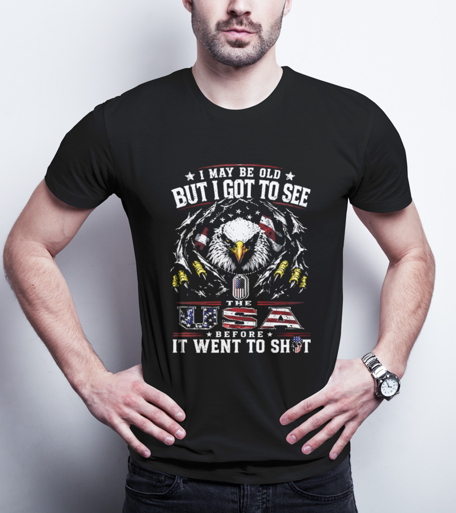 Eagles I May Be Old But I Got To See The USA Before It Went To Shit T-Shirt
