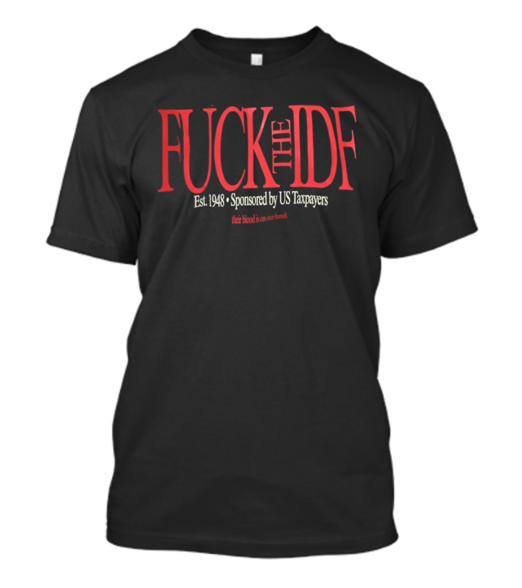 Fuck The IDF Political Est 1948 Sponsored By US Taxpayers Their Blood Is On Our Hands T-Shirt