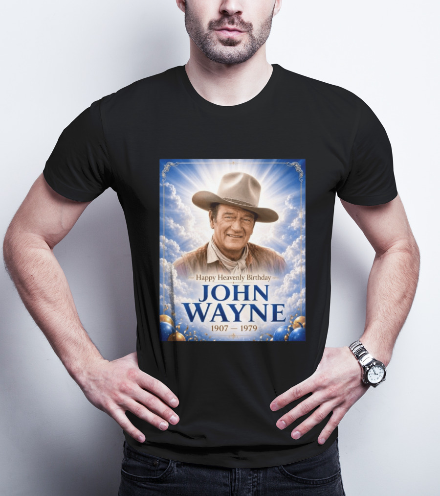 Happy Heavenly Birthday John Wayne 1907 1979 Clouds Hat Blue Sky Balloons T-Shirt