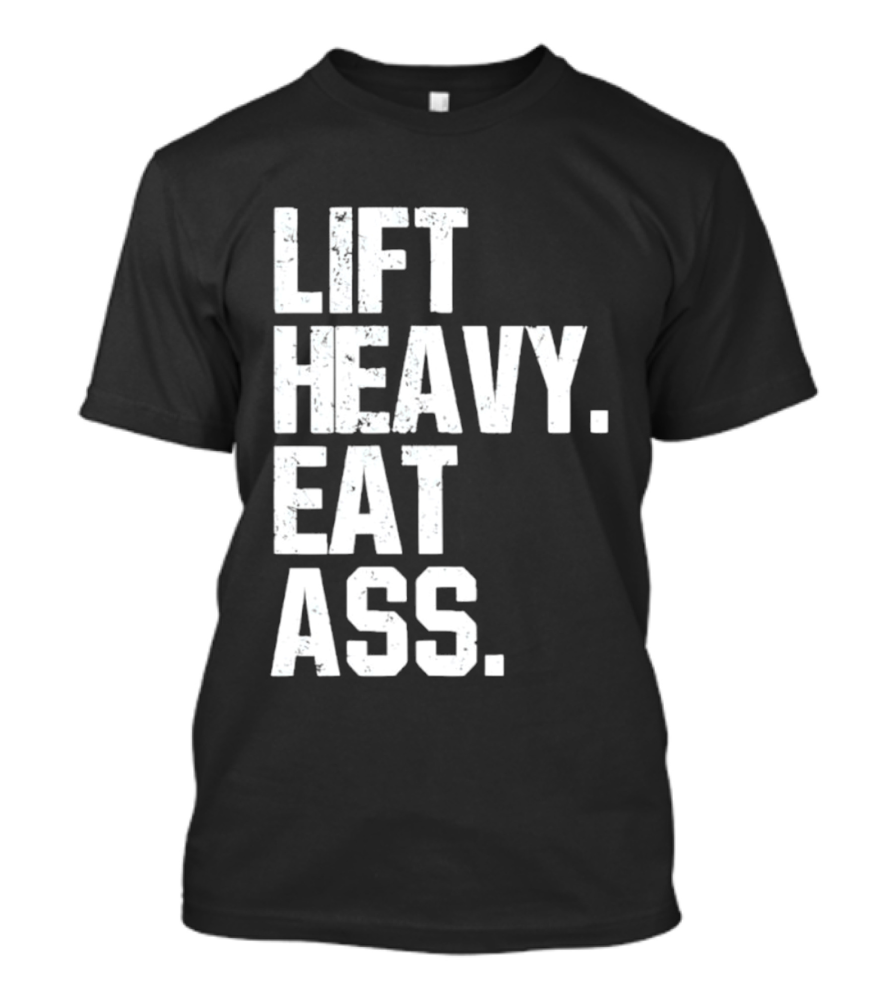 Lift Heavy Eat Ass Bold Motivational T-Shirt
