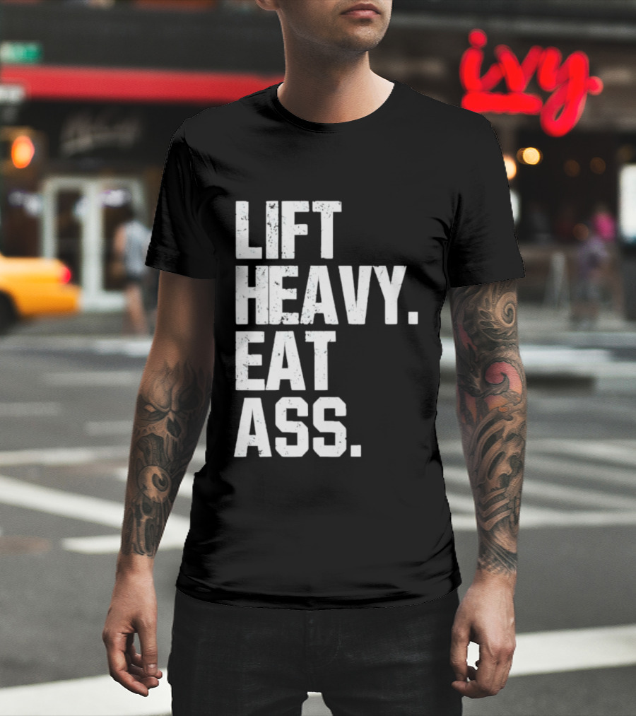 Lift Heavy Eat Ass Bold Motivational T-Shirt