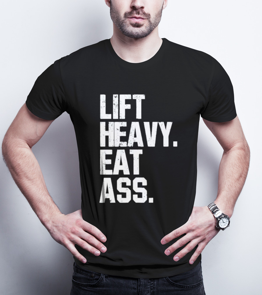 Lift Heavy Eat Ass Bold Motivational T-Shirt
