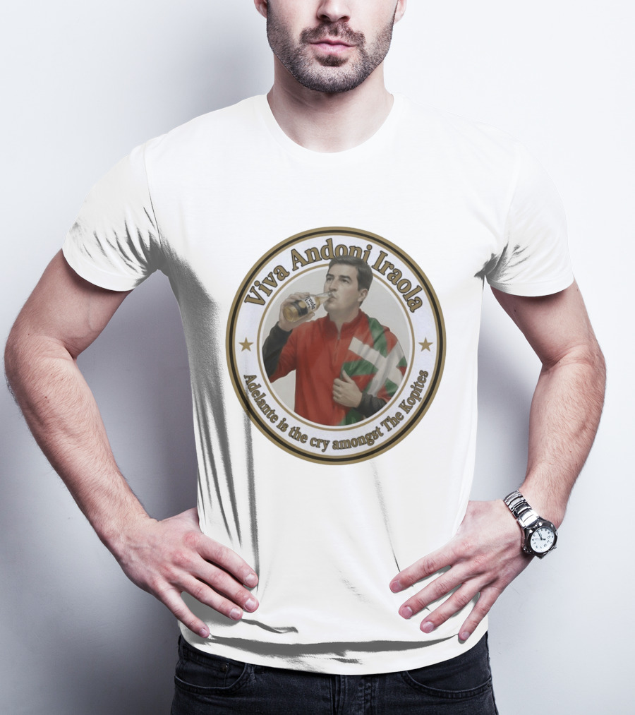 Viva Andoni Iraola Adelante Is The Cry Amongst The Kopites T-Shirt