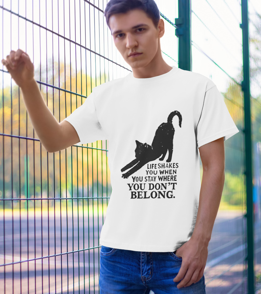 Life Shakes You When You Stay Where You Don't Belong Black Cat Kitten T-Shirt