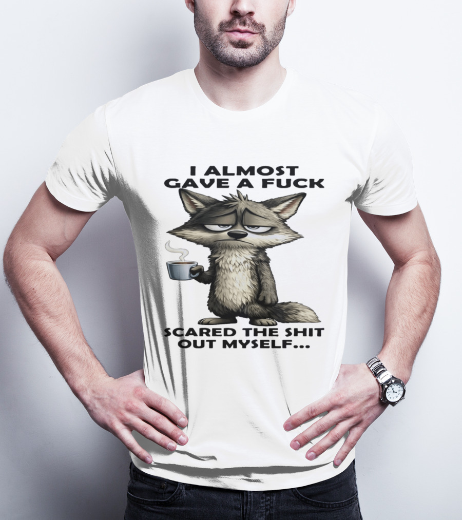 Sad Wolf Coffee I Almost Gave A Fuck Scared The Shit Out Myself T-Shirt