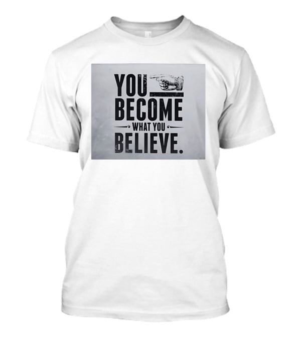 You Become What You Believe Motivational Pointing Hand T-Shirt