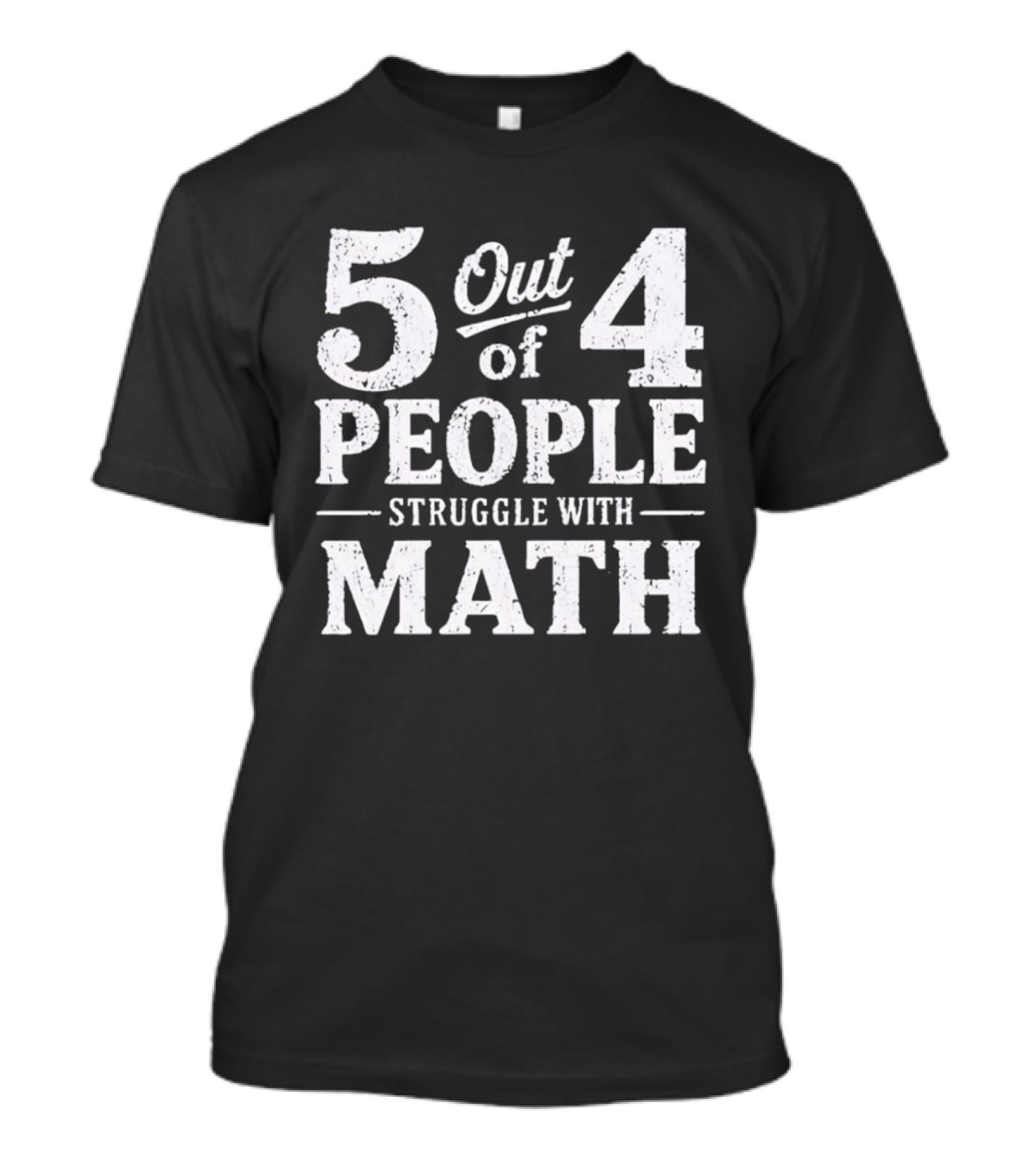 5 Out Of 4 People Struggle With Math T-Shirt