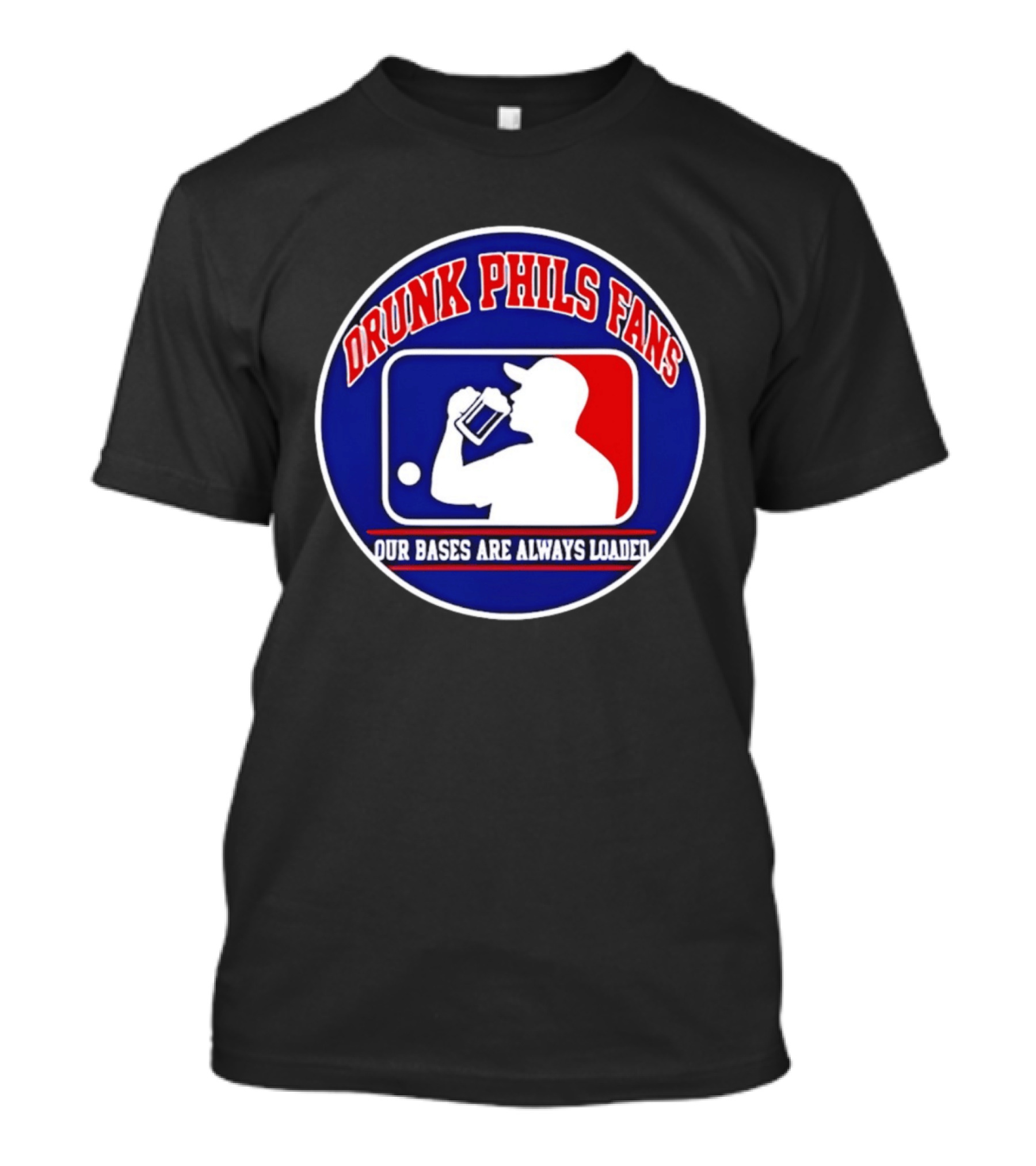 Drunk Phils Fans Our Bases Are Always Loaded Major League Baseball T-Shirt