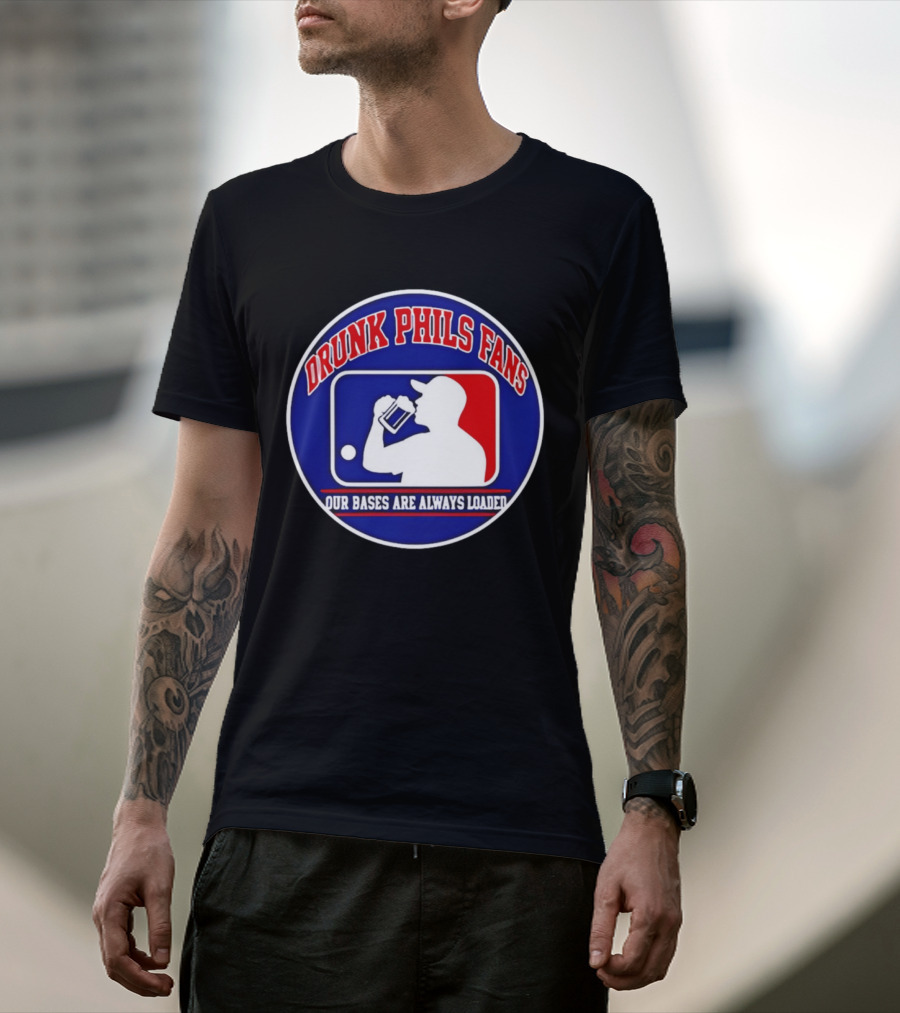 Drunk Phils Fans Our Bases Are Always Loaded Major League Baseball T-Shirt