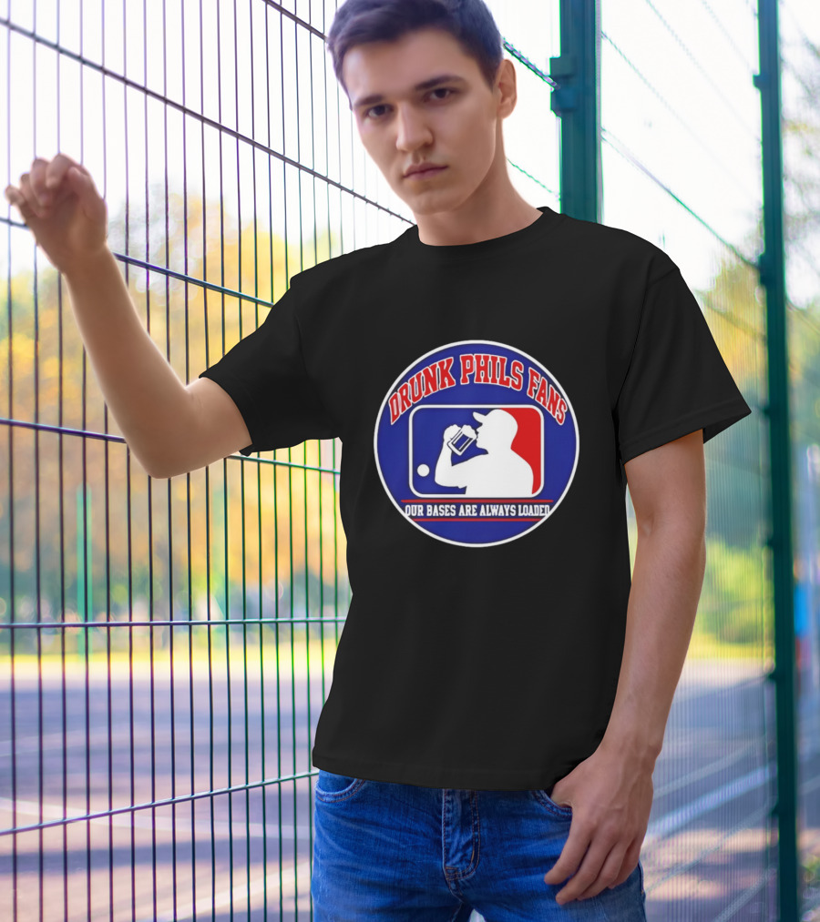 Drunk Phils Fans Our Bases Are Always Loaded Major League Baseball T-Shirt