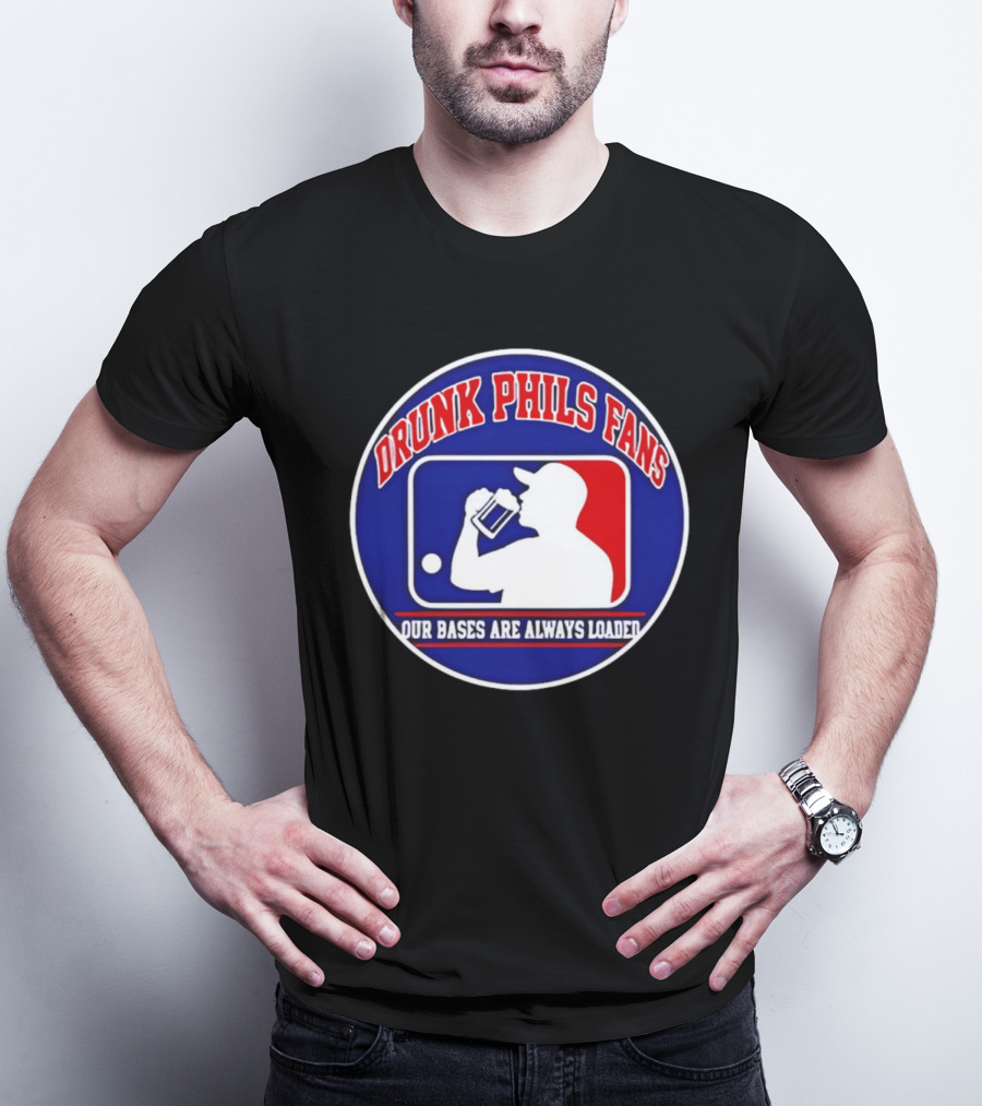 Drunk Phils Fans Our Bases Are Always Loaded Major League Baseball T-Shirt