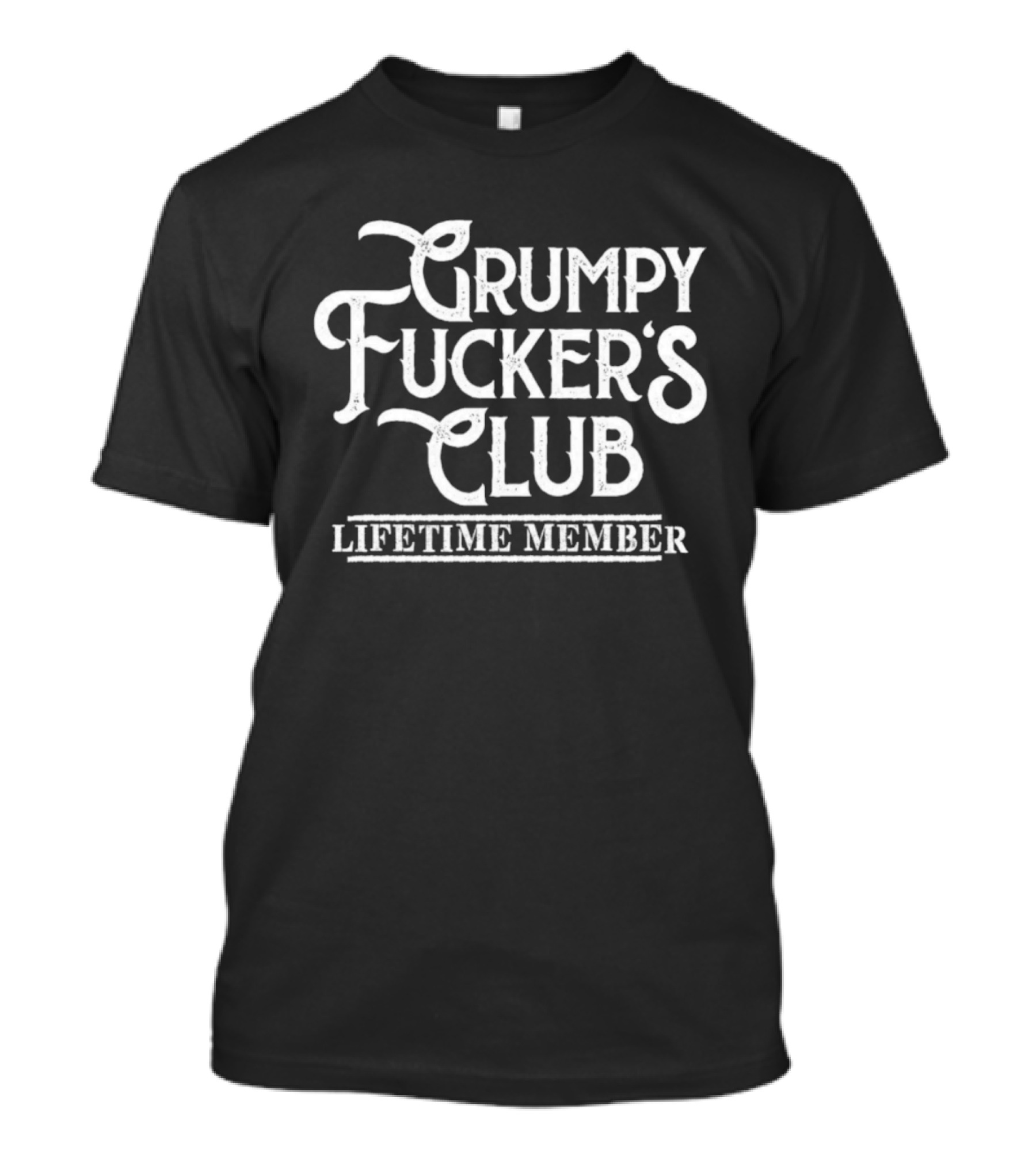 Grumpy Fucker's Club Lifetime Member T-Shirt