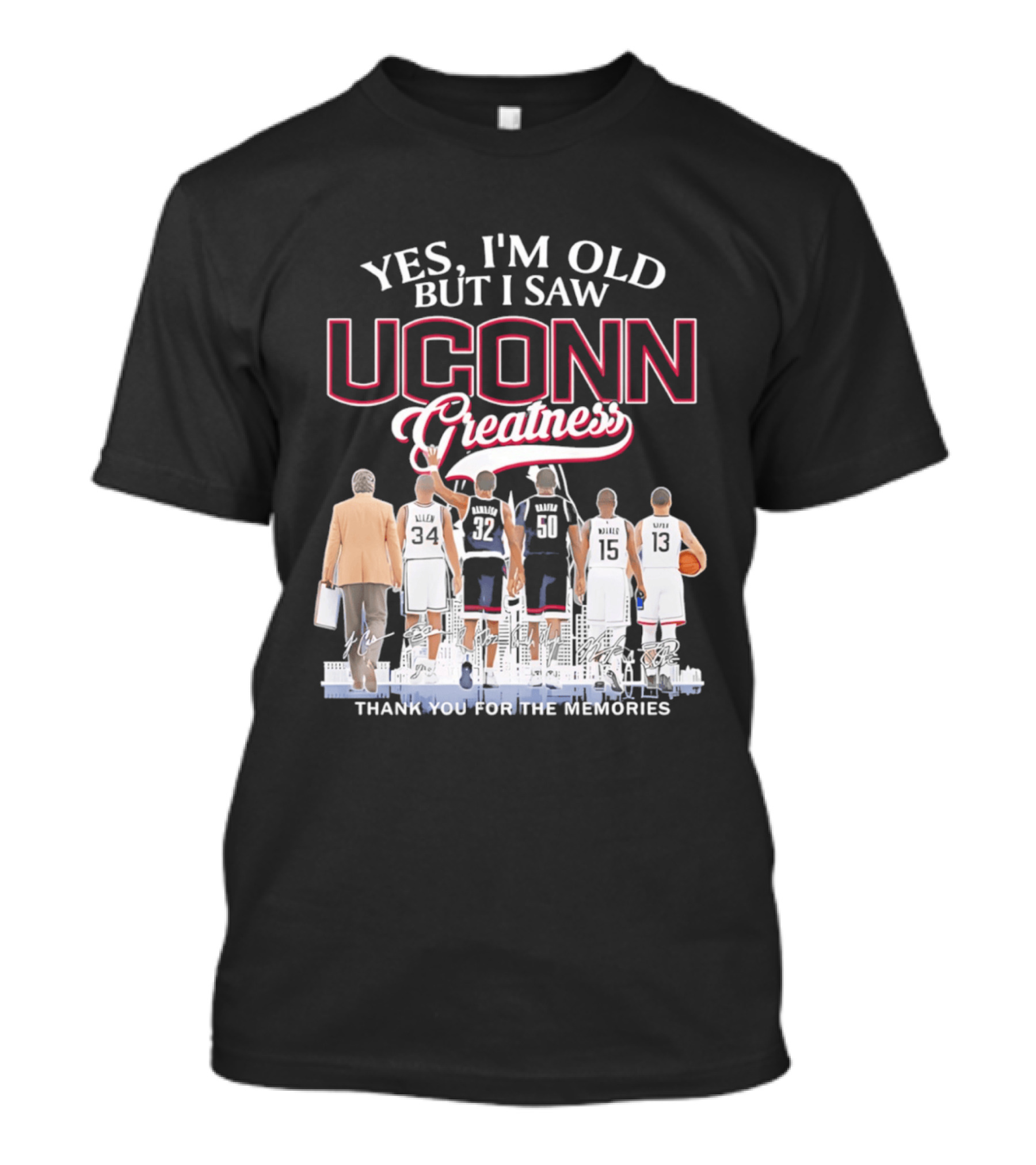 Yes I'm Old But I Saw UConn Greatness Thank You For The Memories T-Shirt