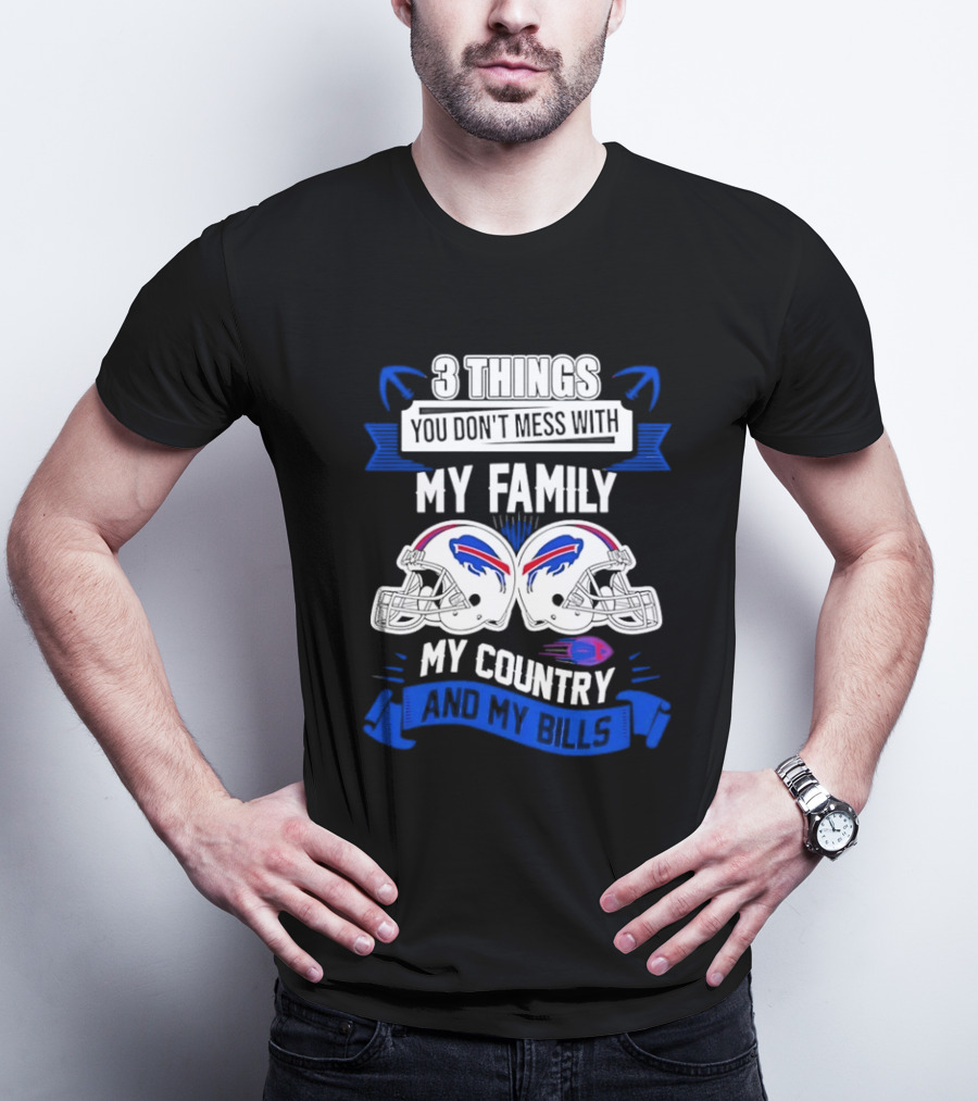 3 Things You Don't Mess With My Family Buffalo Bills Helmets My Country T-Shirt