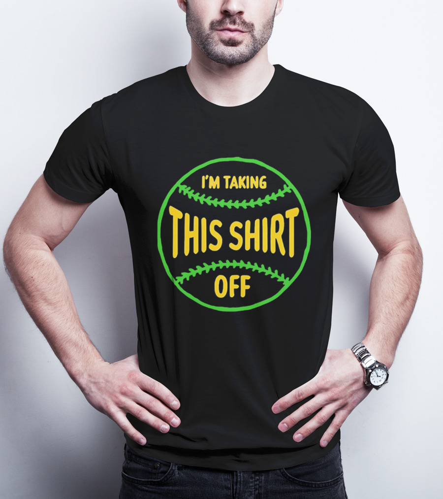 I'm Taking This Off Baseball Humor T-Shirt